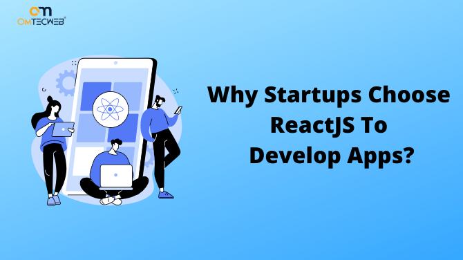 Why Startups Choose ReactJS to Develop Apps? | by OmTec Web | Medium