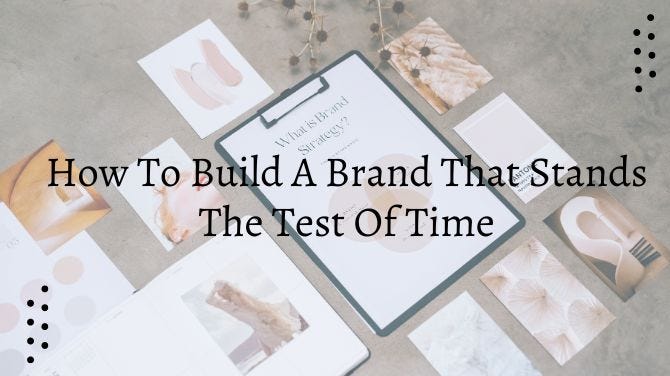 How To Build A Brand That Stands The Test Of Time | by Designfox | Medium