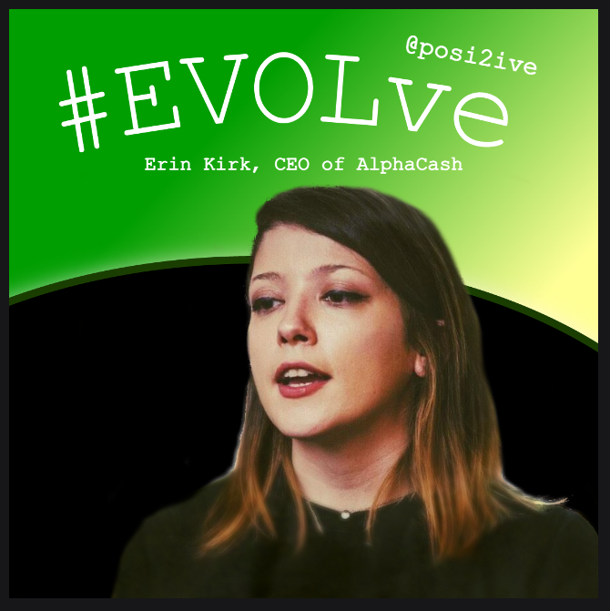 EVOLve_10: Erin Kirk [4/12/2022]. Erin Kirk: CEO of AlphaCash, in… | by posi2ive | posi2ive | Medium