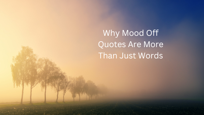 Why Mood Off Quotes Are More Than Just Words | by Quotes Of The Day ...
