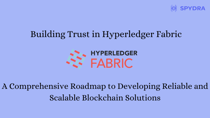 Building Trust in Hyperledger Fabric: A Comprehensive Roadmap to Developing Reliable and ...