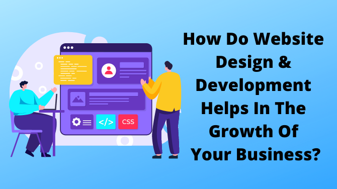 How Do Website Design & Development Helps In the Growth Of Your ...