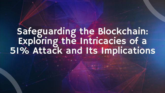 Safeguarding The Blockchain Exploring The Intricacies Of A 51 Attack And Its Implications