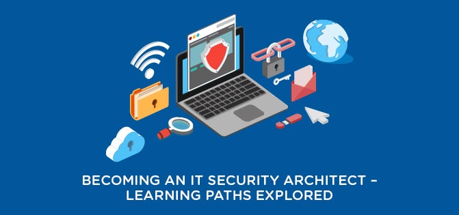 Becoming an IT Security Architect — Learning Paths Explored | by ...