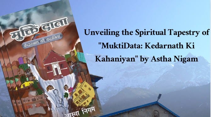 Unveiling the Success Story of “Muktidata: Kedarnath Ki Kahaniyan” by ...