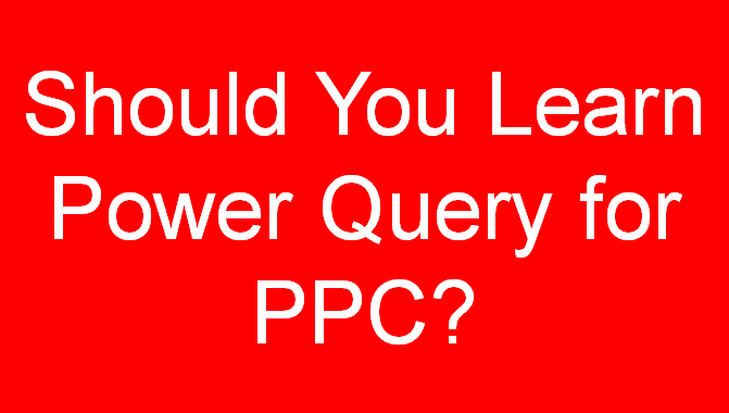 Should You Learn Power Query for PPC? | by Daniel Zrust | Medium