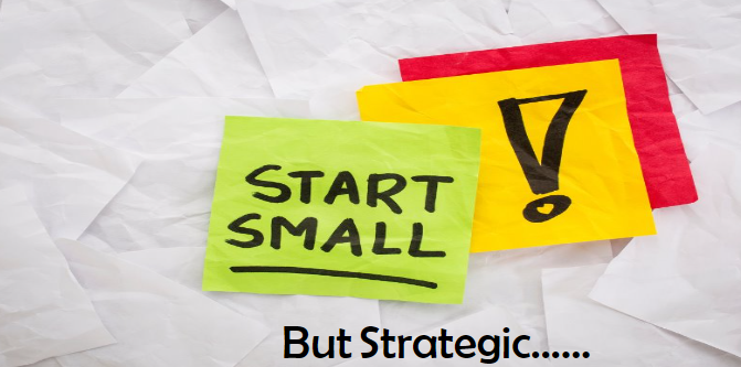 Start Small But Strategic!. Grow Effectively with Incremental Steps ...