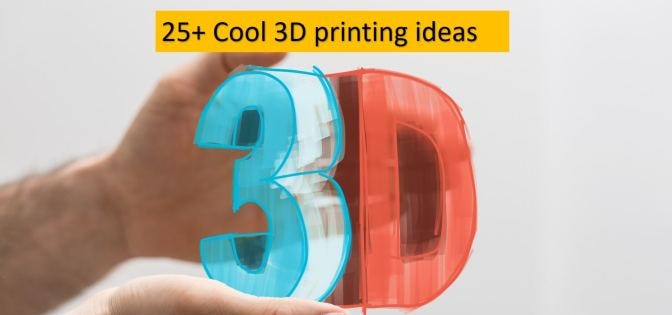 12+ Cool 3D Printing Ideas in July 2022 | by Chandra Brijesh | Medium