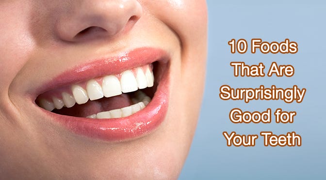 10 Foods That Are Surprisingly Good for Your Teeth ...