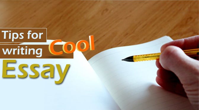 Tips For Writing Cool Essay. Essay writing is a very common activity ...