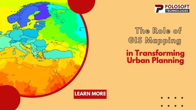 The Role of GIS Mapping in Transforming Urban Planning | by Polosoft ...