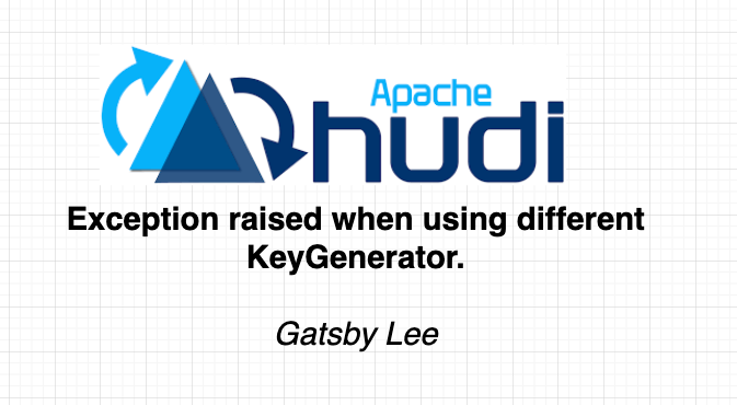Apache Hudi: Exception raised when using different KeyGenerator | by Life-is-short--so--enjoy-it ...
