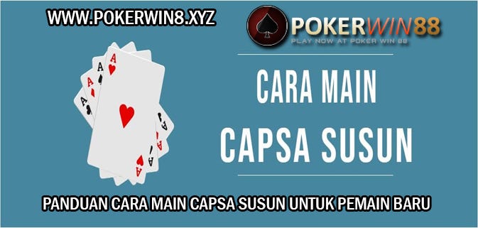 Panduan Cara Main Capsa Susun Untuk Pemain Baru | by Pokerwin88 | Medium
