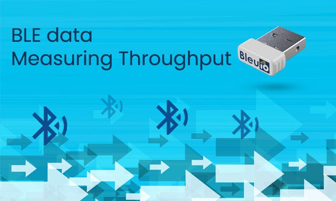 Bluetooth LE USB dongle throughput measurement | by bleuio | Medium