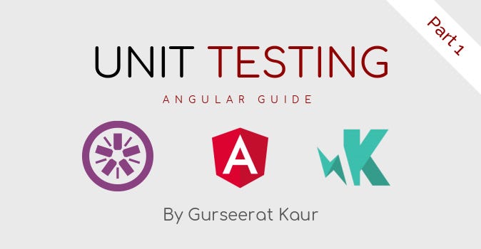 Developer’s guide to Unit Testing in Angular — Part 1 | by Gurseerat ...