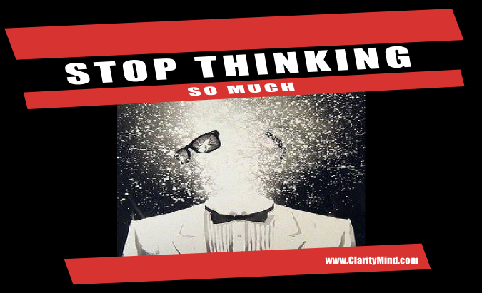 Stop Thinking So Much. How To Turn Off Your Mind and Tune Into… | by ...