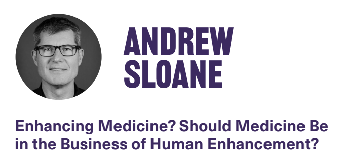 To Andrew Sloane, “human enhancement is not medicine’s business”. Here ...