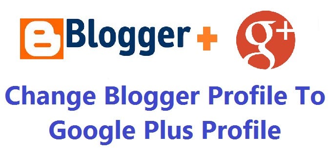 Change Blogger Profile To Google Plus Profile | by BloggerPress | Medium