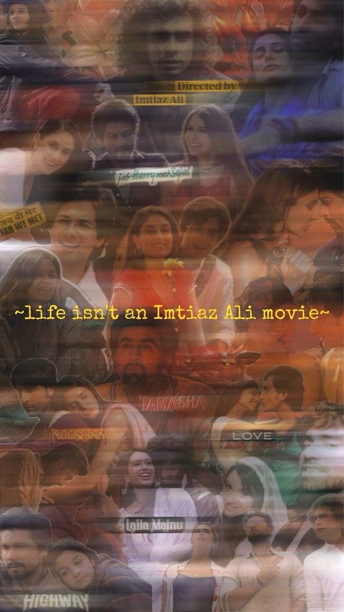 Life isn’t an Imtiaz Ali movie.. And yeah, that stings a bit to say out ...