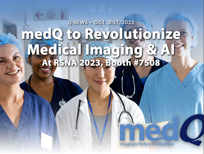 medQ to Revolutionize Medical Imaging & AI At RSNA 2023, Booth #7508 ...