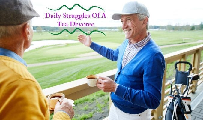 Daily Struggles That Only A Tea Devotee Will Understand | by Mainak Tea | Medium