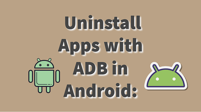 Uninstall Apps With Adb In Android Step By Step Tutorial By Ryan Bold Medium