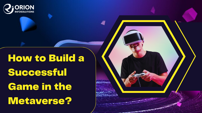 How to Build a Successful Game in the Metaverse? | by Monikasharma | Medium