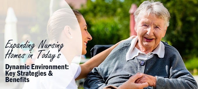 Expanding Nursing Homes in Today’s Dynamic Environment: Key Strategies ...