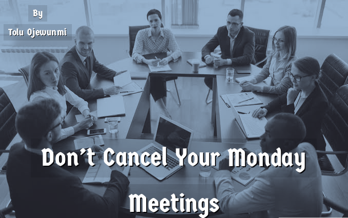 Don’t Cancel Your Monday Meetings | by Tolu Ojewunmi | Medium