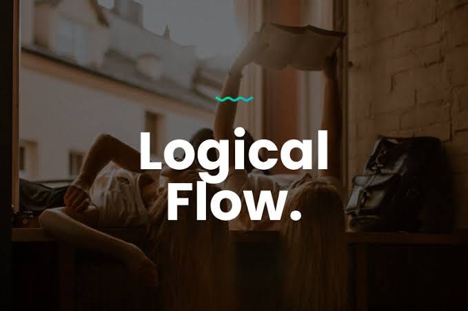 HOW TO ACHIEVE PERFECT LOGICAL FLOW The clear use of logical flow in ...