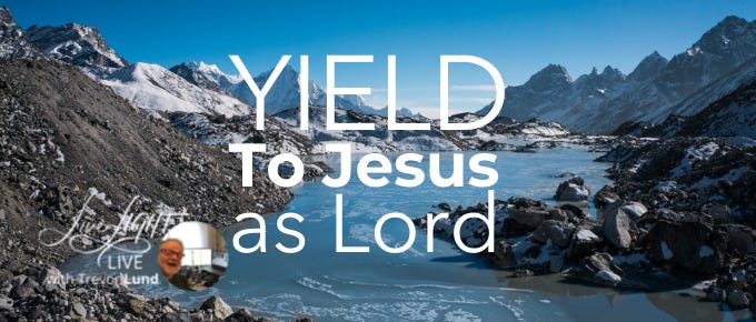 YIELD to Jesus As LORD | by Trevor Lund | Medium