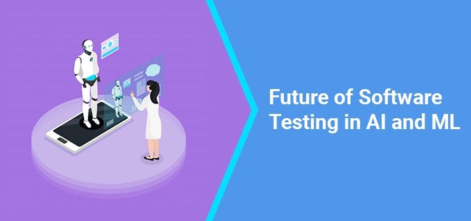 The Future of Software Testing in Terms Of AI And ML | by Julia Smith ...