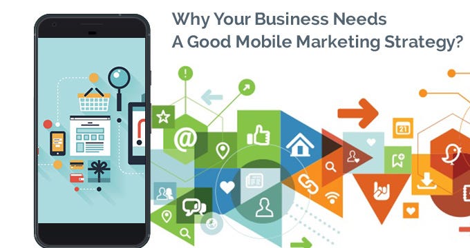 Why Your Business Needs A Good Mobile Marketing Strategy? | by ...