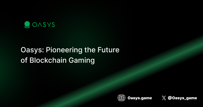 Oasys: Pioneering the Future of Blockchain Gaming | by TÊÊ JÅY⚡💯 | Jan ...