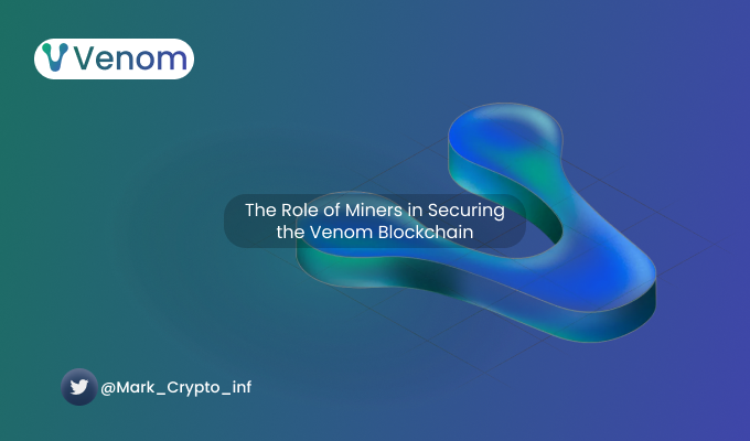 The Role of Miners in Securing the Venom Blockchain | by Mark | Medium