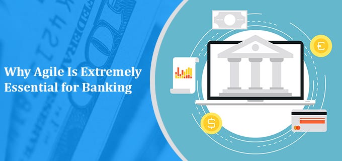 Why Agile Is Extremely Essential for Banking? | by Linnea Paul | CodeX ...