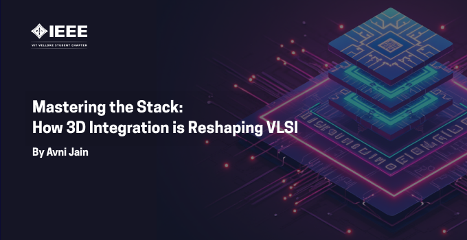 Mastering the Stack: How 3D Integration is Reshaping VLSI | by Avni Jain | Techloop | Apr, 2025 ...