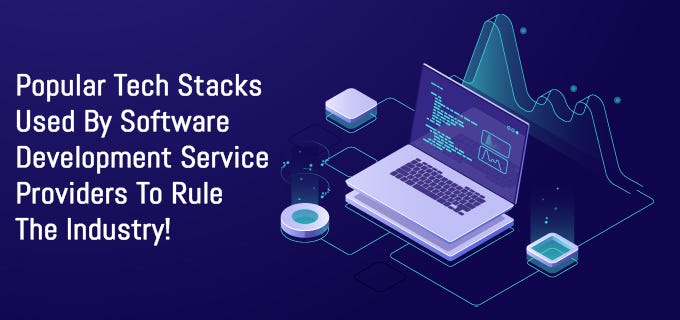 Popular Tech Stacks Used By Software Development Service Providers To ...