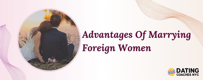 Advantages Of Marrying A Foreign Women — International Online Marriage ...