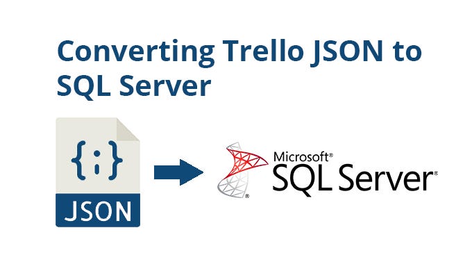 Converting Trello JSON to SQL Server | by Uli Bethke | Medium