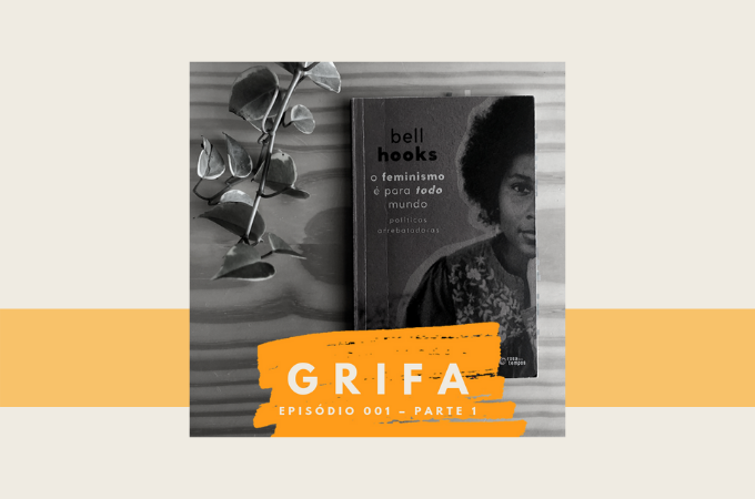 EPISÓDIO 001 — Parte 1: O feminismo é para todo mundo | by Isadora Attab | grifapodcast | Medium