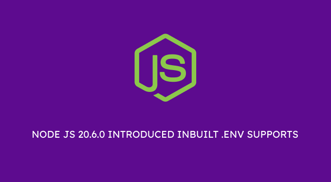 Node 20.6.0 Introduces Integrated .env File Support | by Mohd. Haris ...
