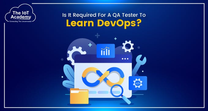Is It Required For A Qa Tester To Learn Devops By The Iot Academy Medium