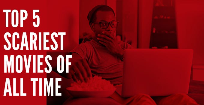 Top 5 Scariest Movies Of All Time - Privatewatchparty - Medium