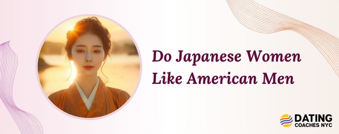 Do Japanese Women Like American Men & Why Choose Dating Japanese Women ...