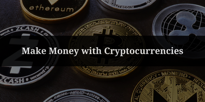 Make Money with Cryptocurrencies. Everyone is searching for ways to ...