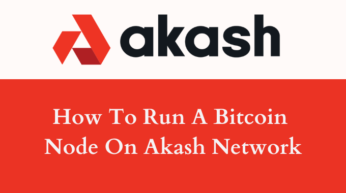 How To Run A Bitcoin Node On Akash Network | by szymcio32 | Medium