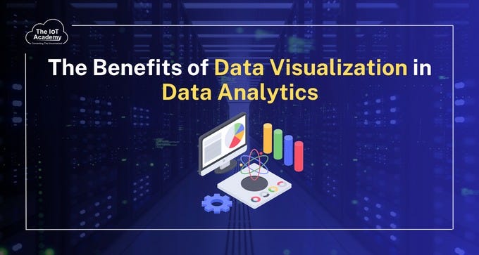 The Benefits of Data Visualization in Data Analytics | by The IoT ...