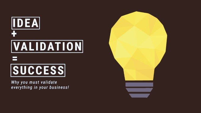 The first step to business success is validating ideas Ensuring your ...