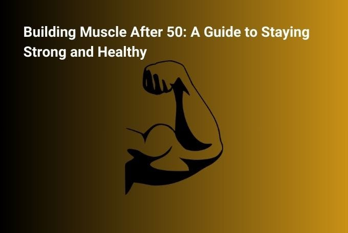 Building Muscle After 50: A Guide to Staying Strong and Healthy ...